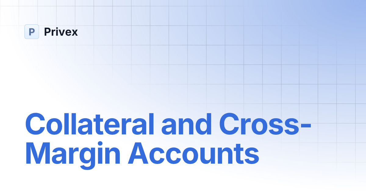 Collateral and Cross-Margin Accounts | Privex