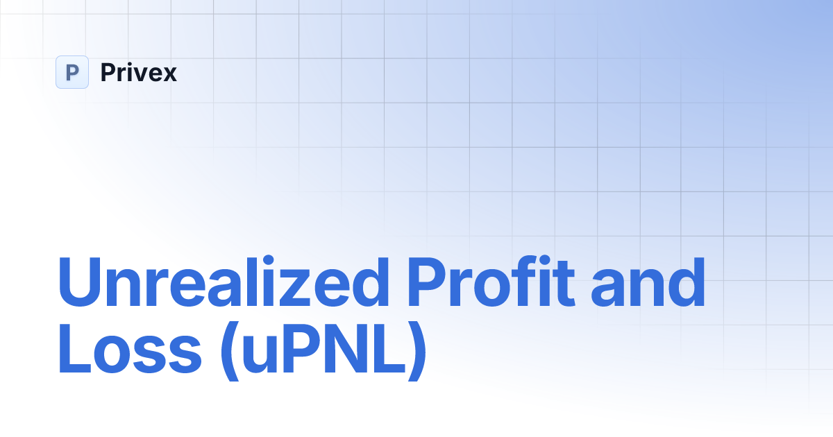 Unrealized Profit and Loss (uPNL) | Privex